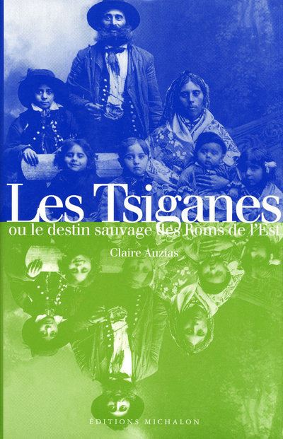 Les Tsiganes, ou, Le destin sauvage des Roms de l'Est - broché - Claire ...