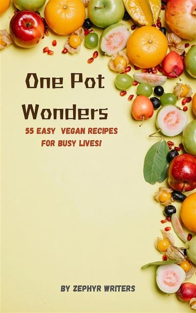 One Pot Wonders, 55 Easy Vegan Recipes for Busy Lives! Cook Book, #4 ...
