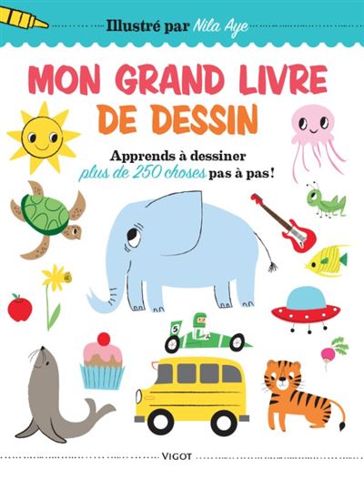 Mon grand livre de dessin Apprends a dessiner plus de 250 choses pas a ...