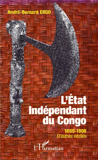Etat Indépendant du Congo 1885-1908 D'autres vérités D'autres vérités ...