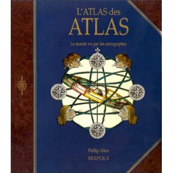 Atlas des atlas (l') le monde vu par les cartographes - P. Allen ...