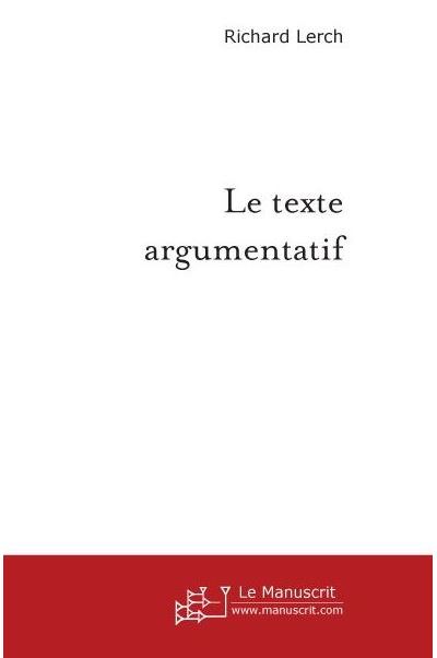 Le texte argumentatif - broché - Richard Lerch - Achat Livre | fnac