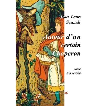 Autour d'un certain Chaperon - broché - Jean-Louis Sauzade - Achat ...