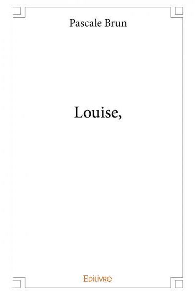 Louise, - broché - Pascale Brun - Achat Livre | fnac