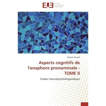 Aspects cognitifs de l'anaphore pronominale - TOME II Etudes (neuro ...