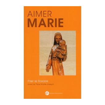 Aimer Marie, prier le rosaire avec les méditations - broché - Marie ...