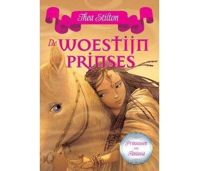 De prinsessen van Fantasia - Tome 3 - De woestijnprinses - Stilton Thea ...