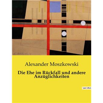 Die Ehe im Rückfall und andere Anzüglichkeiten - broché - Alexander ...