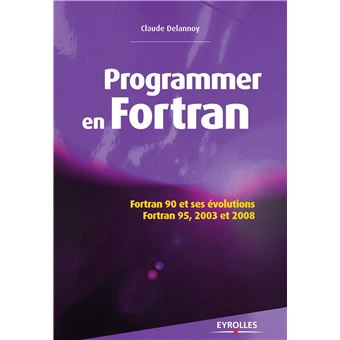 Programmer en Fortran Fortran 90 et ses évolutions - Fortran 95, 2003 et 2008. - broché - Claude ...