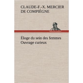 Éloge du sein des femmes Ouvrage curieux Ouvrage curieux - broché ...