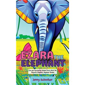 Ezara the Elephant: Fun and Fascinating Animal Facts about the Majestic ...