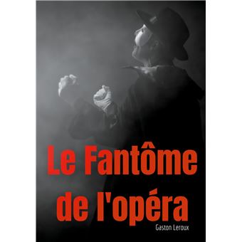 Le Fantôme de l'opéra Un roman gothique de Gaston Leroux - broché ...