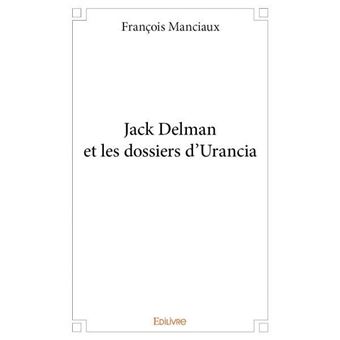 Jack delman et les dossiers d'urancia - broché - François Manciaux ...