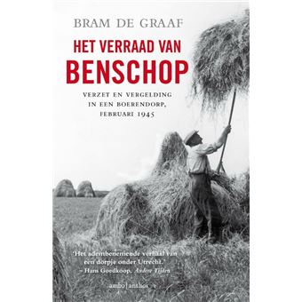 Het verraad van Benschop verzet en vergelding in een boerendorp ...