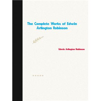 The Complete Works of Edwin Arlington Robinson - ebook (ePub) - Edwin ...