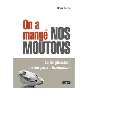 On a mangé nos moutons Le Kirghizstan, du berger au biznesman - broché ...