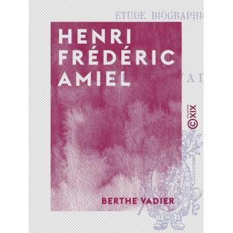 Henri Frédéric Amiel Étude biographique - ebook (ePub) - Berthe Vadier ...