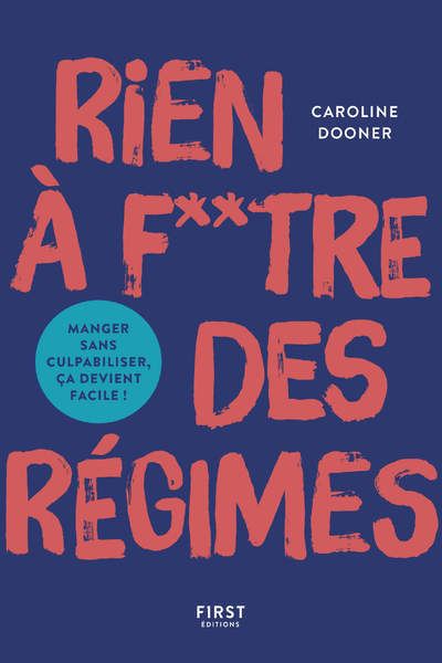 Rien à foutre des régimes ! Bien manger, c'est trop facile ! - broché ...