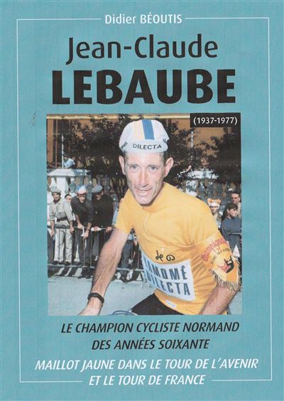 Jean-Claude Lebaube, le champion cycliste normand des années soixante ...