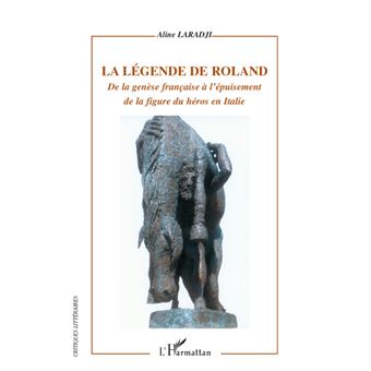 La légende de Roland De la genèse française à l'épuisement de la figure ...