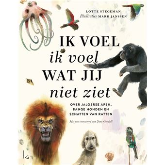 Ik voel ik voel wat jij niet ziet - Over jaloerse apen, bange honden en schatten van ratten ...