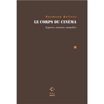 Le corps du cinéma Hypnoses, émotions, animalités - broché - Raymond ...