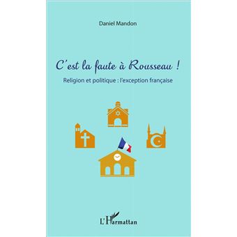 C'est la faute à Rousseau ! Religion et politique : l'exception ...