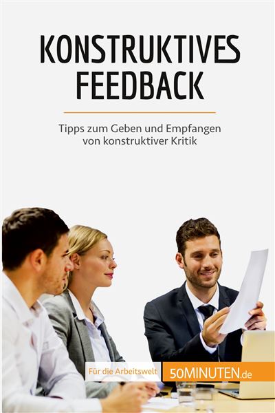 Konstruktives Feedback Tipps zum Geben und Empfangen von konstruktiver Kritik - broché ...