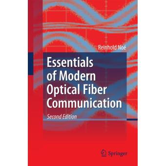 Essentials of modern optical fiber communication - relié - Reinhold Noé ...