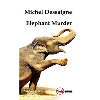 Elephant Murder - broché - Michel Dessaigne - Achat Livre ou ebook | fnac