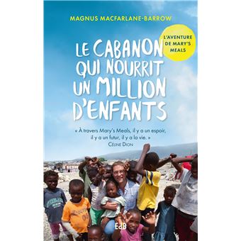 Le cabanon qui nourrit un million d’enfants L'aventure de Mary's Meals ...