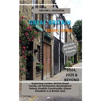 GREAT BRITAIN TRAVEL GUIDE 2024, 2025 & BEYOND: AN ATLAS ROAD MAP ...