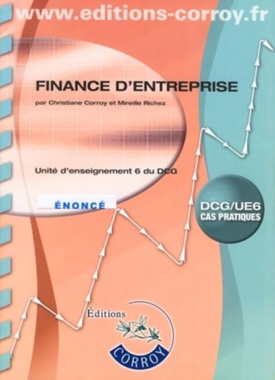 Finance d'entreprise. enonce - pochette. unite d'enseignement du dcg. cas pratiq Epreuve 6 DCG ...