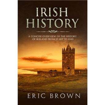 Irish History A Concise Overview of the History of Ireland From Start ...