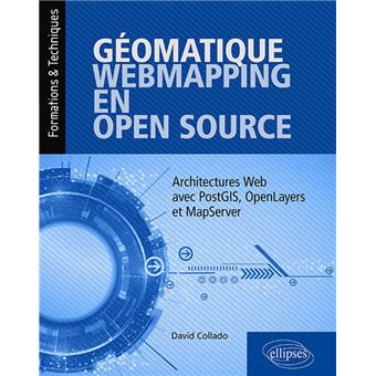 Géomatique, WebMapping, en Open Source - Architectures Web avec PostGIS, OpenLayers et MapServer ...