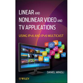 Linear and Non-Linear Video and TV Applications Using IPv6 and IPv6 ...