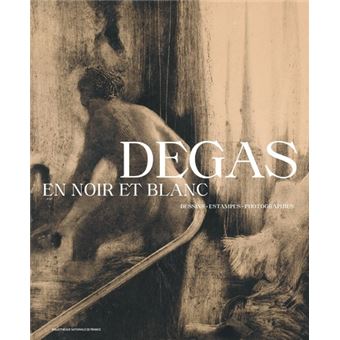 Degas en noir et blanc dessins estampes photographies - Dernier livre ...