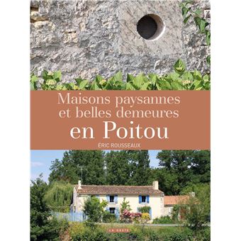 Maisons paysannes et belles demeures en Poitou - broché - Éric ...