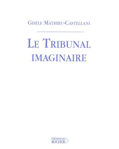 Le Tribunal imaginaire - broché - Gisèle Mathieu-Castellani - Achat ...