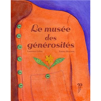 Le musée des générosités - broché - Laurence Gillot, Emma Morison ...