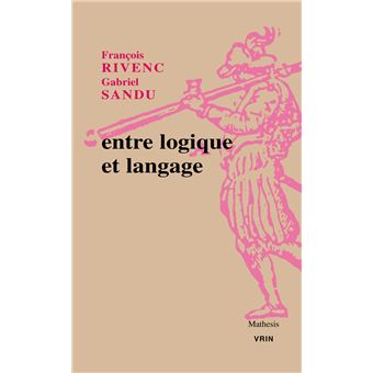 Entre logique et langage - broché - François Rivenc, Gabriel Sandu ...
