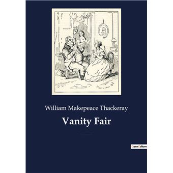 Vanity Fair An English novel by William Makepeace Thackeray, which ...