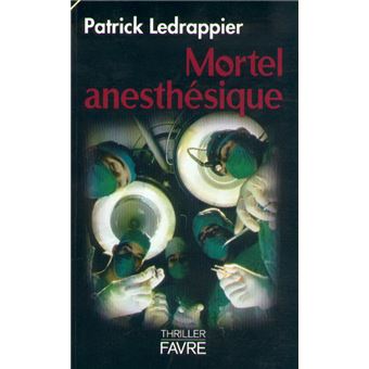 Mortel anesthésique - Patrick Ledrappier - Achat Livre | fnac