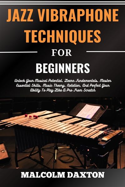 JAZZ VIBRAPHONE TECHNIQUES FOR BEGINNERS Unlock Your Musical Potential ...