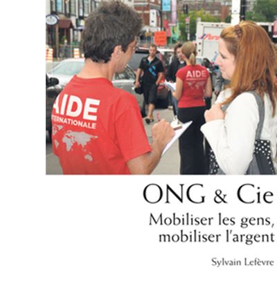 ONG & Cie Mobiliser les gens, mobiliser l'argent - broché - Sylvain ...