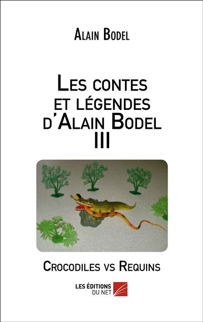 Les contes et légendes d'Alain bodel III - Crocodiles vs Requins ...