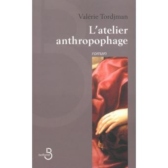 L'atelier anthropophage - broché - Valérie Tordjman - Achat Livre | fnac
