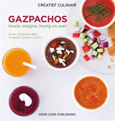 Creatief Culinair - koude soepjes - hartig en zoet - Gazpachos - Anne ...