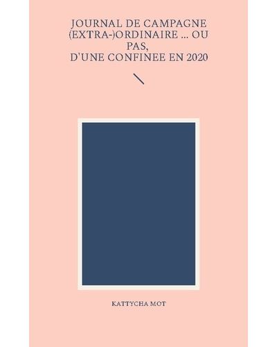 Journal de campagne (extra-) ordinaire ... Ou pas, d'une confinée en ...