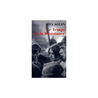 Le Temps de la résistance - broché - Alya Aglan - Achat Livre | fnac